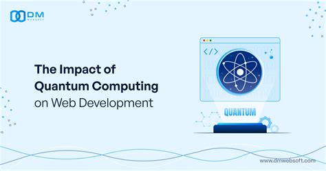 The Impact Of Quantum Computing On Web Development Dm Websoft Llp