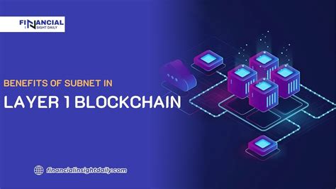 Exploring The Benefits Of Subnets In Layer 1 Blockchain A Solution For