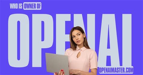 Who Is The Owner Of OpenAI Open AI Master