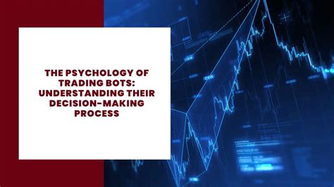 The Psychology Of Trading Bots Understanding Their Decision Making Process