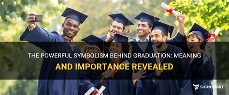 The Powerful Symbolism Behind Graduation Meaning And Importance