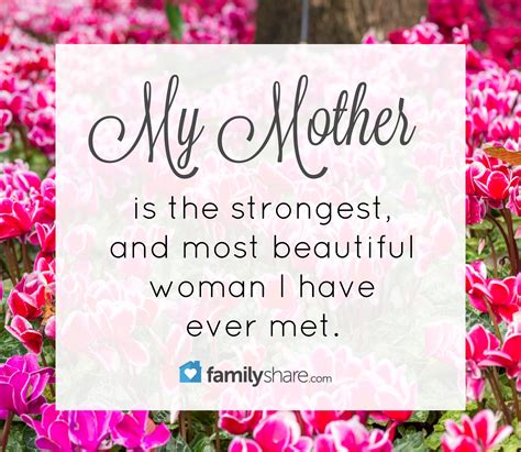 My Mother Is The Strongest And Most Beautiful Woman I Have Ever Met