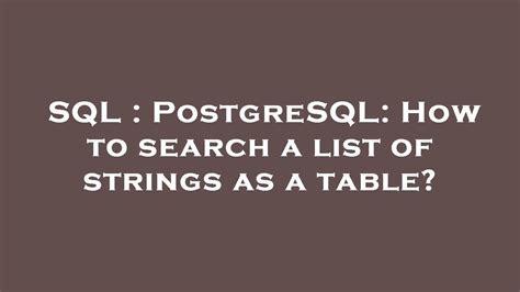 sql postgresql how to search a list of strings as a table youtube
