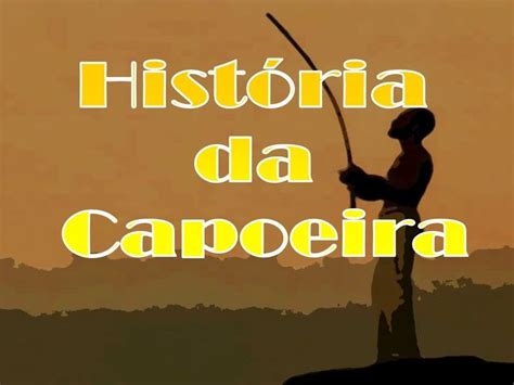 A História Da Capoeira Capoeira Jogo De Capoeira Capoeira Brasil