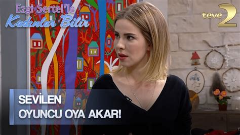 Ezgi Sertel le Kadınlar Bilir Oya Akar Ezgi nin Konuğu YouTube