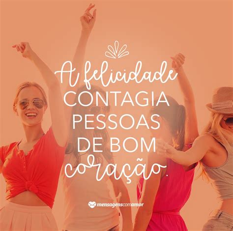 10 Mensagens Que Vão Te Inspirar A Ser Feliz Todos Os Dias