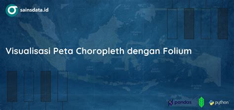 Visualisasi Peta Choropleth Dengan Folium SAINSDATA ID