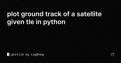 Gistlib Plot Ground Track Of A Satellite Given Tle In Python
