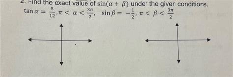 Solved 2 Find the exact value of sin α β under the given Chegg com