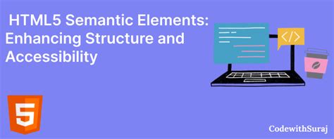 Html5 Semantic Elements Enhancing Structure And Accessibility By Code With Suraj Medium