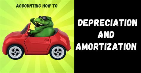 Understanding The Concept Of Depreciation And Amortization Methods And