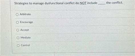 Solved Strategies To Manage Dysfunctional Conflict Do Not