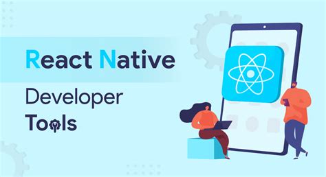 Know The Best React Native Developer Tools To Use In 2025