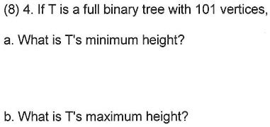 SOLVED If T Is A Full Binary Tree With Vertices A What Is T S Minimum Height B What