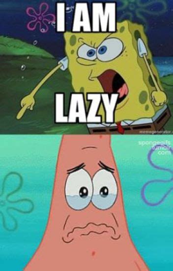 Lazy Spongebob Sad Patrick Youdontneedtoknow Wattpad