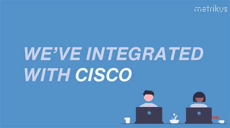 Our Integration With Cisco Is Here Metrikus