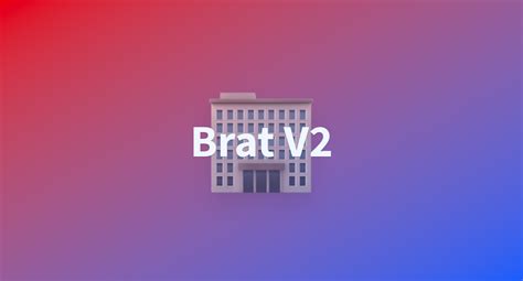 Brat V2 A Hugging Face Space By Bowozzz