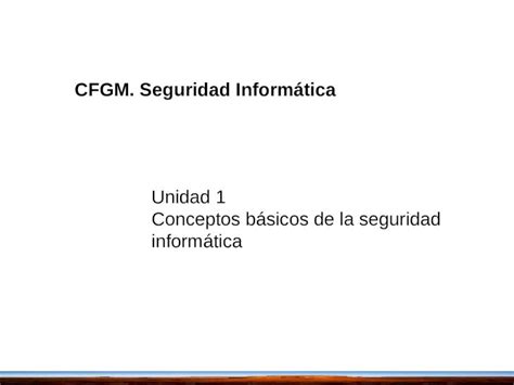 ppt unidad 1 conceptos básicos de la seguridad informática cfgm