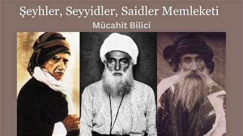 Şeyhler Seyyidler Saidler Memleketi Mücahit Bilici Youtube