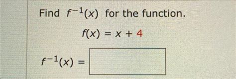 solved find f−1 x for the function f x x 4 f−1 x