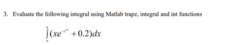 Solved 3 Evaluate The Following Integral Using Matlab