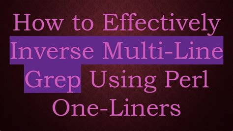 How To Effectively Inverse Multi Line Grep Using Perl One Liners Youtube