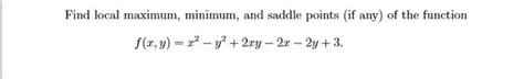 Solved Find Local Maximum Minimum And Saddle Points If