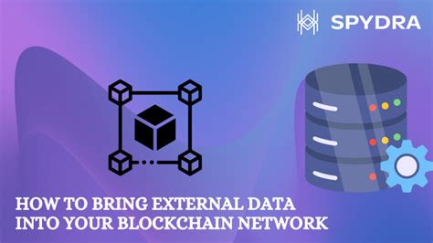 How To Bring External Data Into Your Blockchain Network By Spydra