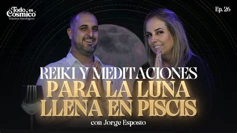 Reiki Y Meditaciones Para La Luna Llena En Piscis Del De Agosto Youtube