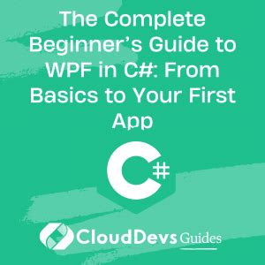 The Complete Beginners Guide To WPF In C From Basics To Your First App