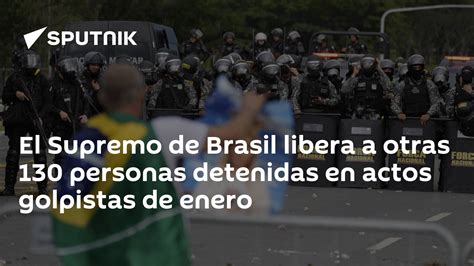 El Supremo De Brasil Libera A Otras 130 Personas Detenidas En Actos