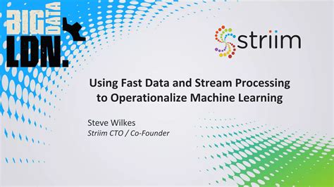 Big Data Ldn 2018 Using Fast Data And Stream Processing To Operationalise Machine Learning Ppt