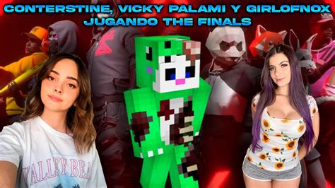 CONTERSTINE VICKY PALAMI Y GIRLOFNOX Jugando THE FINALS YouTube