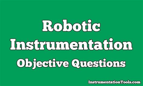 Robotic Instrumentation Objective Questions Instrumentationtools
