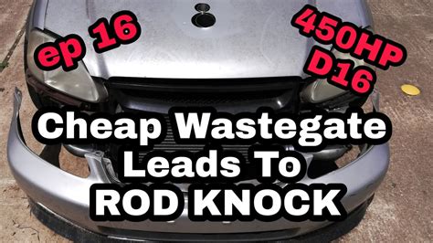 Turbo D16 Civic 450whp Vitara Build Ep 16 Over Boosting Leads To Rod Knock Youtube