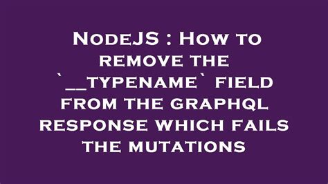 Nodejs How To Remove The `typename` Field From The Graphql Response