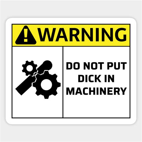 Do Not Put Dick In Machinery Machinery Sticker Teepublic