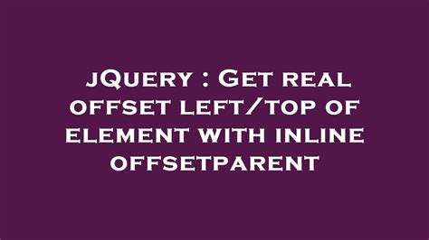 JQuery Get Real Offset Left Top Of Element With Inline Offsetparent YouTube