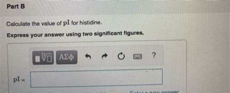 Solved Part B Calculate The Value Of Pi For Histidine