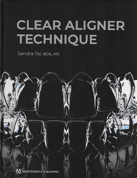 Clear Aligner Technique Textbook Dr Sandra Tai Orthodontist
