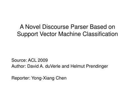Ppt A Novel Discourse Parser Based On Support Vector Machine Classification Powerpoint
