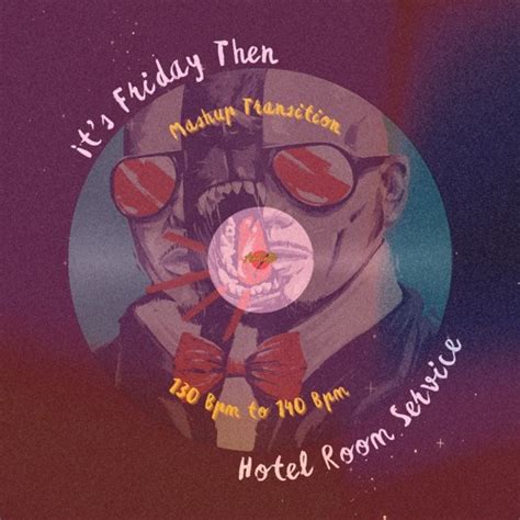 Stream Its Friday Suprise At Hotel Room Service Mashup Transition 130 Bpm To 140 Bpm By