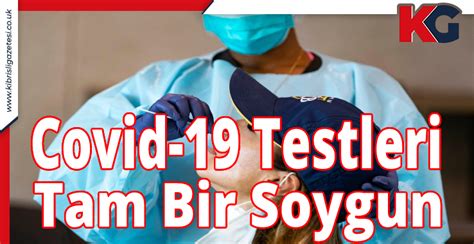 Covid 19 Testleri Tam Bir Soygun Kıbrıslı Gazetesi