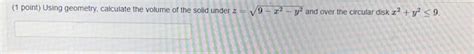 Solved 1 Point Using Geometry Calculate The Volume Of The