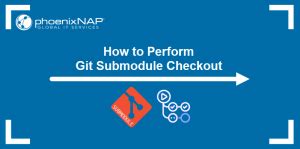 How To Perform Git Submodule Checkout Phoenixnap Kb