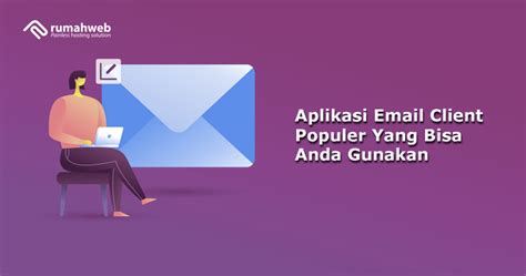 Aplikasi Email Client Populer Yang Bisa Anda Gunakan