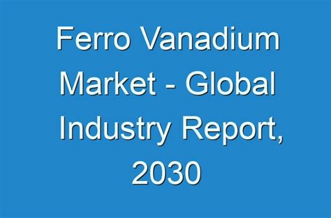 Ferro Vanadium Market Global Industry Report 2030 Guides Business