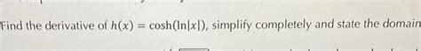 Solved Find The Derivative Of H X Cosh Ln∣x∣ Simplify