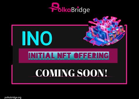 Polkabridge Launches Initial Nft Offering Ino Platform For