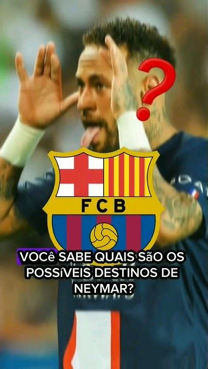 Possíveis Destinos De Neymar Youtube